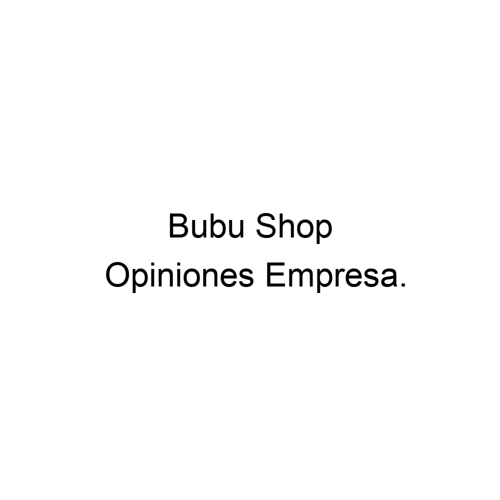 Opiniones Bubu Shop,