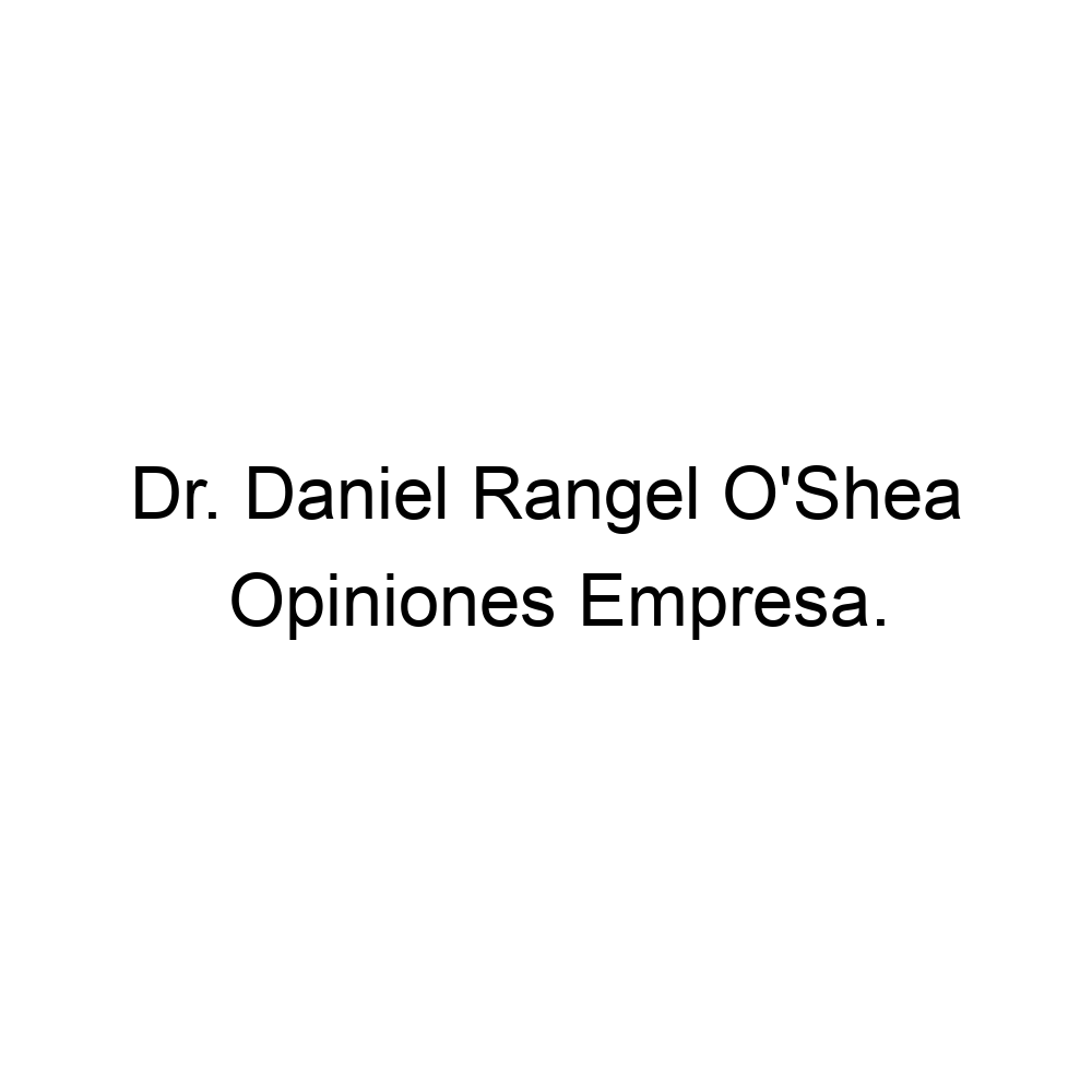 Opiniones Dr. Daniel Rangel O'Shea,