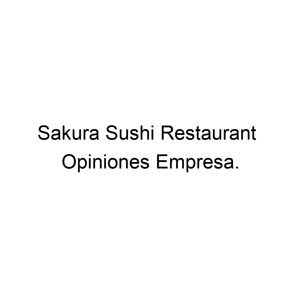 Opiniones Sakura Sushi Restaurant,
