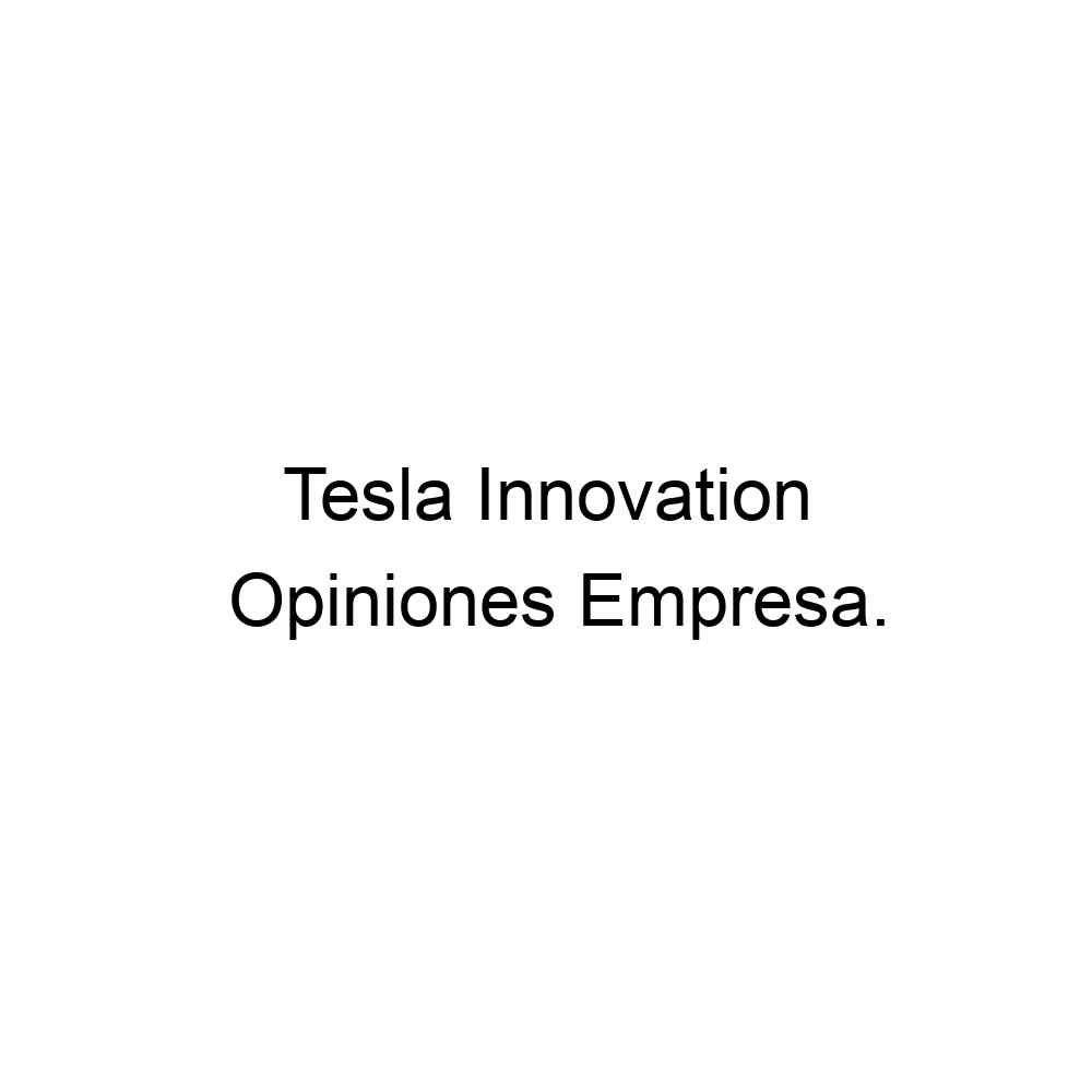 Opiniones Tesla Innovation,